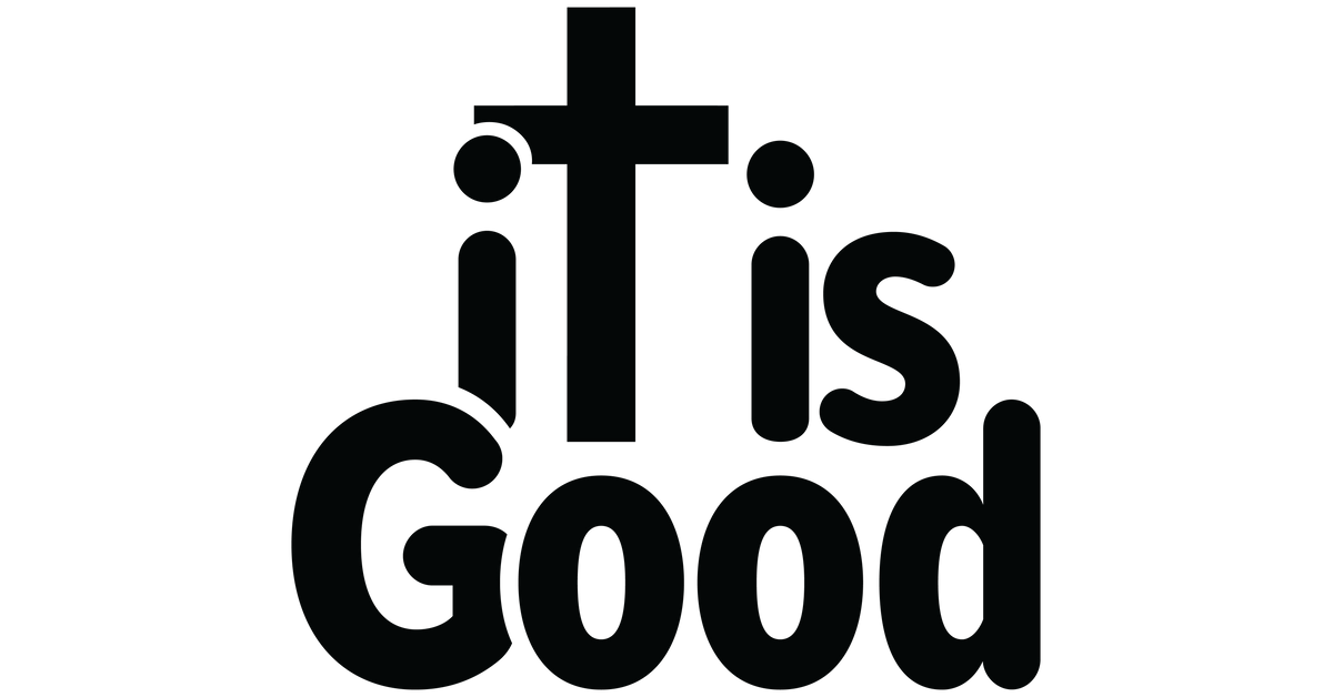 It Is Good